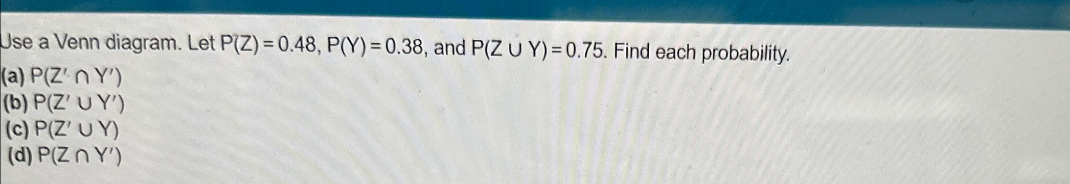 Solved Use a Venn diagram. Let P(Z)=0.48,P(Y)=0.38, ﻿and | Chegg.com