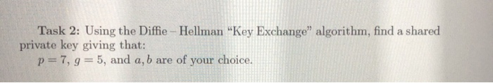 Solved Task 2: Using the Diffie - Hellman "Key Exchange" | Chegg.com