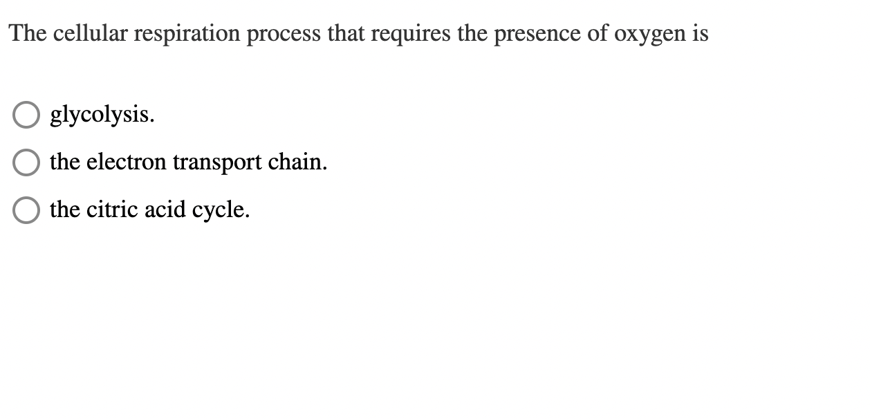 Solved The cellular respiration process that requires the | Chegg.com