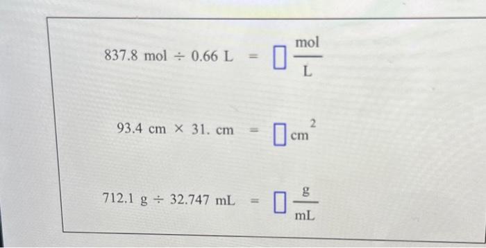 Solved 837.8 mol÷0.66 L=Lmol 93.4 cm×31.cm=cm2 712.1 | Chegg.com