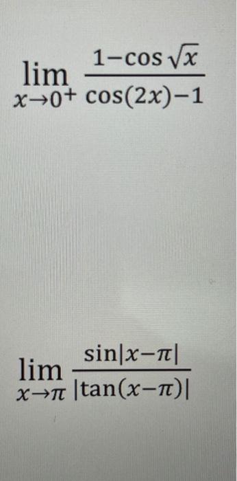 Solved limx→0+cos(2x)−11−cosx limx→π∣tan(x−π)∣sin∣x−π∣ | Chegg.com