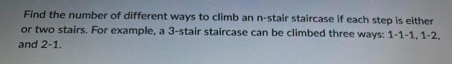 Solved Find the number of different ways to climb an n-stair | Chegg.com