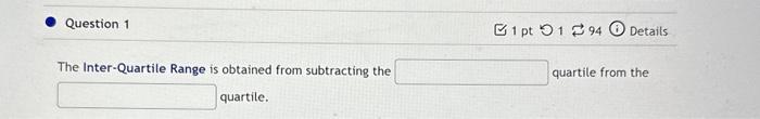 Solved The Inter-Quartile Range is obtained from subtracting | Chegg.com