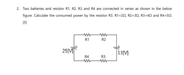 Solved 2. Two batteries and resistor R1, R2, R3 and R4 are | Chegg.com