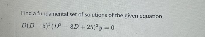 Solved Find a fundamental set of solutions of the given | Chegg.com