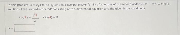 Solved In this problem, x=c1cost+c2sint is a two-parameter | Chegg.com