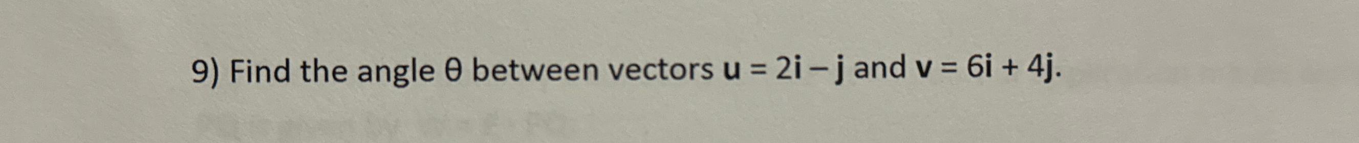 Solved Find the angle θ ﻿between vectors u=2i-j ﻿and | Chegg.com