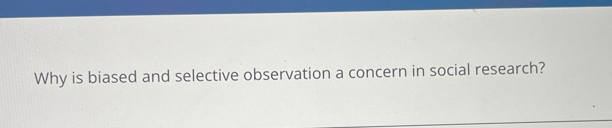 Solved Why is biased and selective observation a concern in | Chegg.com