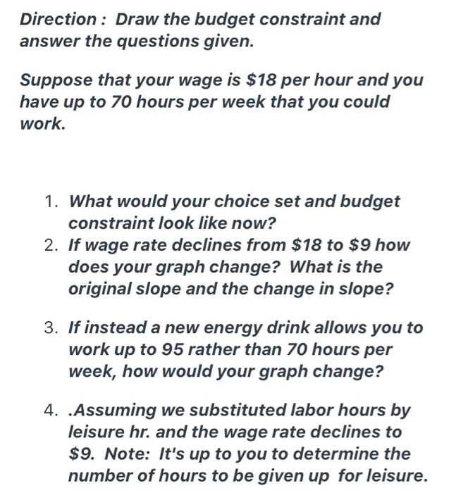 Solved Direction : Draw the budget constraint and answer the | Chegg.com
