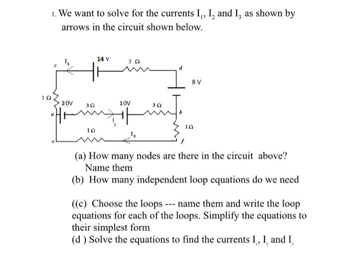 Solved 1. We want to solve for the currents I1,I2 and I3 as | Chegg.com