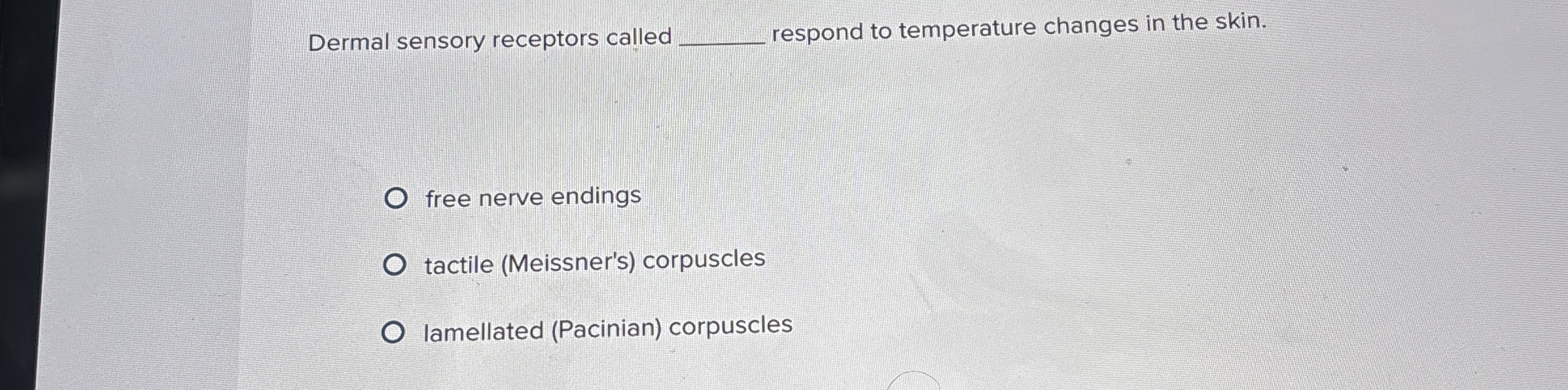 Solved Dermal sensory receptors called ﻿respond to | Chegg.com