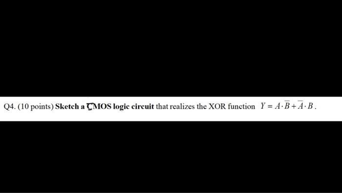 Solved Q4. (10 points) Sketch a CMOS logic circuit that | Chegg.com