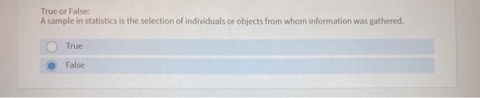 Solved True or False: A sample in statistics is the | Chegg.com