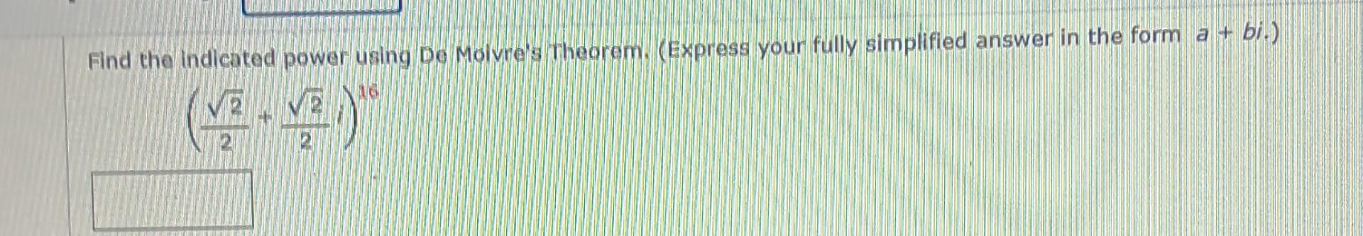 Solved Find the indicated power using Do Molvre's Theorem. | Chegg.com