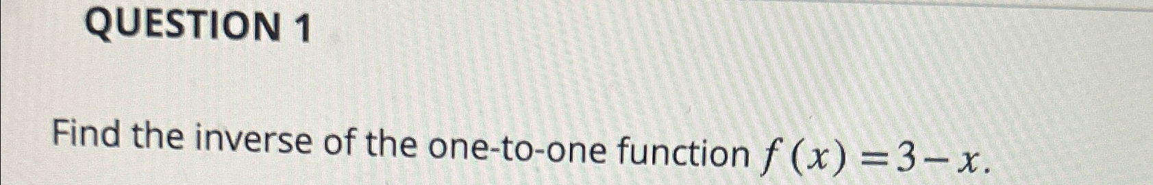 Solved QUESTION 1Find the inverse of the one-to-one function | Chegg.com