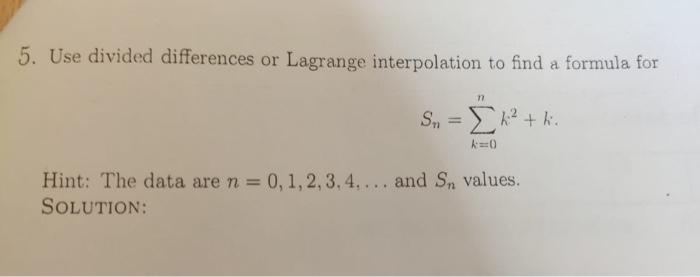 Solved 5. Use divided differences or Lagrange interpolation | Chegg.com