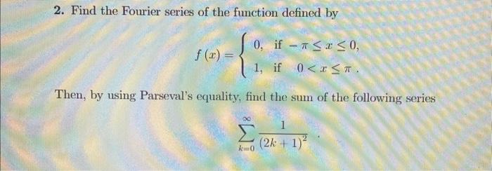 Solved 2. Find the Fourier series of the function defined by | Chegg.com