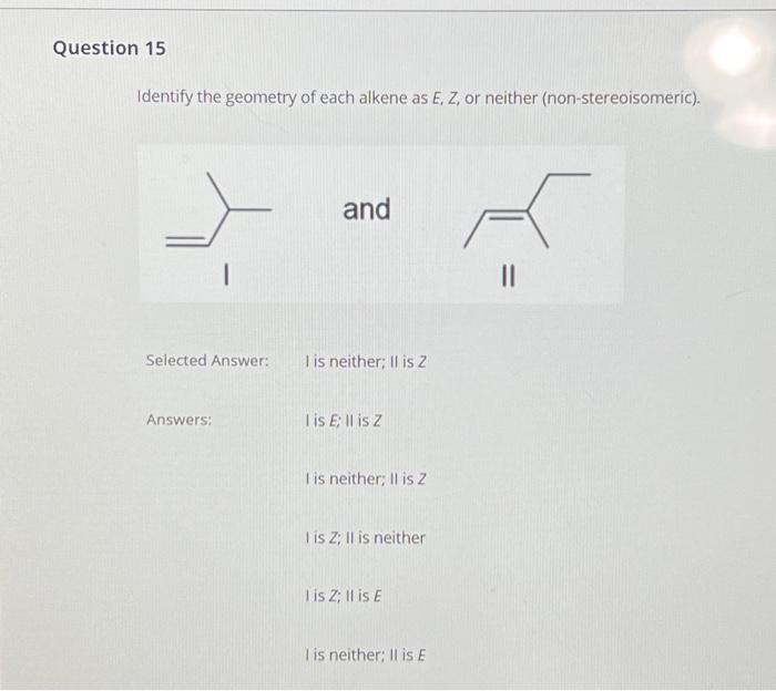 Solved identify the geometry of each alkene as E, Z, or | Chegg.com