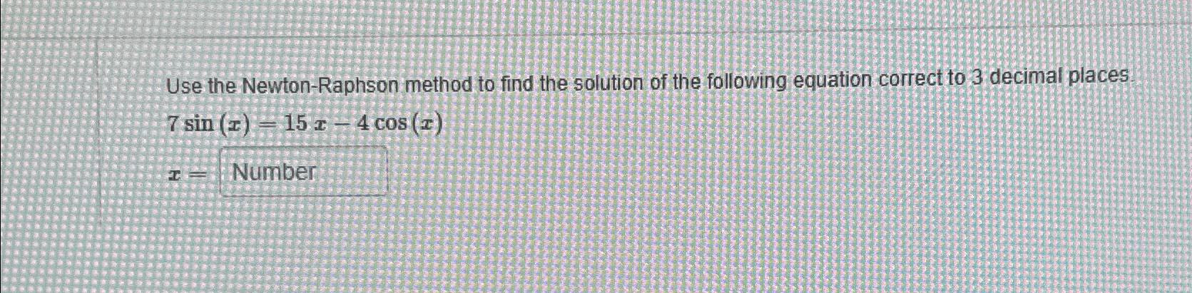 Solved Use the Newton-Raphson method to find the solution of | Chegg.com