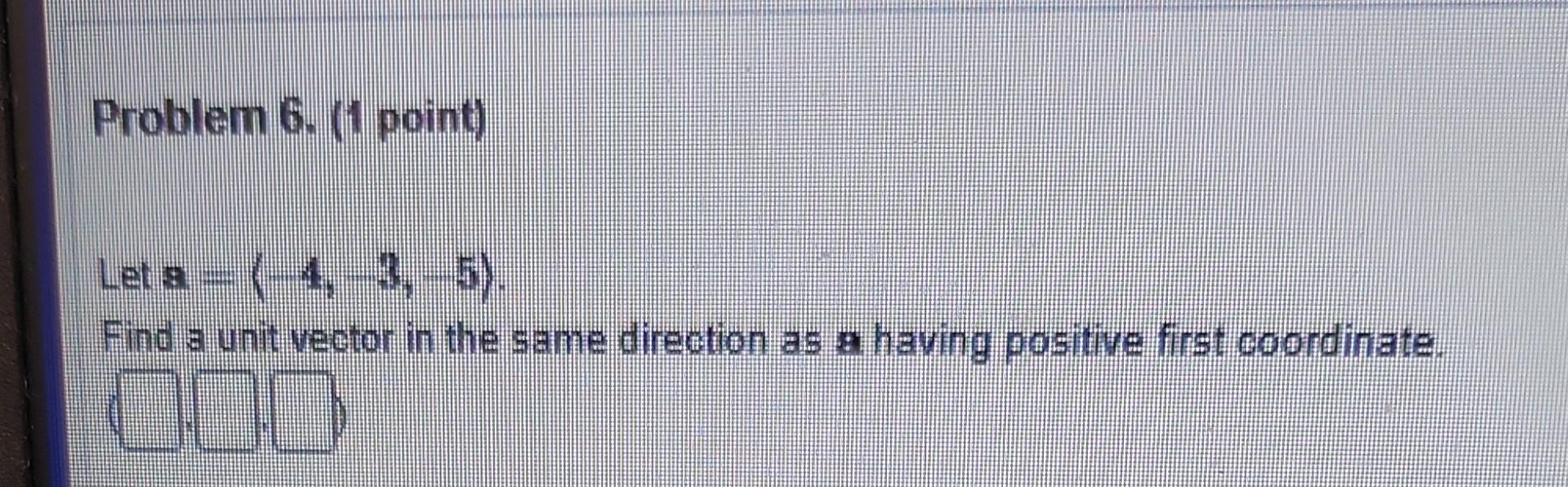Solved Problem 6. (1 point) Let a= −4,−3,−5 Find a unit | Chegg.com