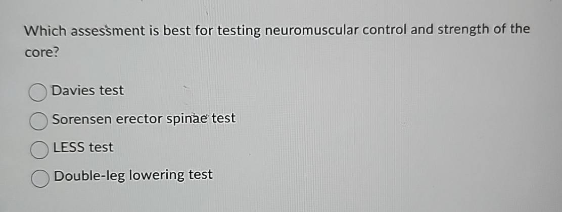 Solved Which assess'ment is best for testing neuromuscular | Chegg.com