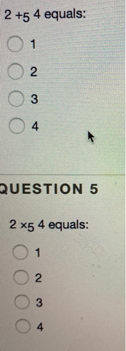 Solved 2 +5 4 equals: 1 2 3 4 QUESTION 5 2 x5 4 equals: 1 2 | Chegg.com
