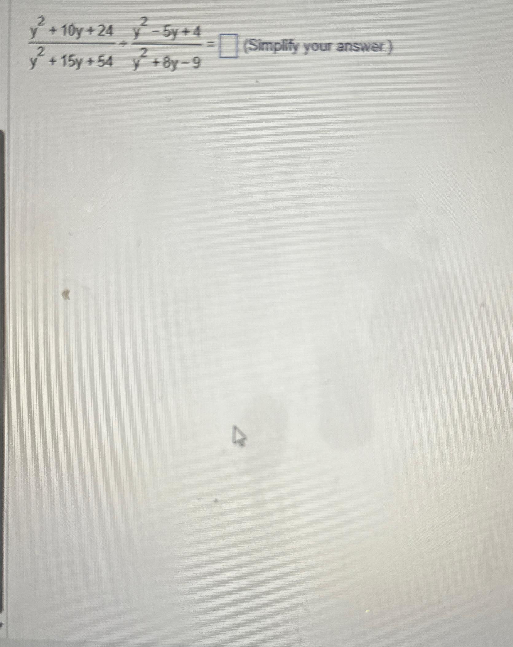 Solved y2+10y+24y2+15y+54÷y2-5y+4y2+8y-9=, (Simplify your | Chegg.com