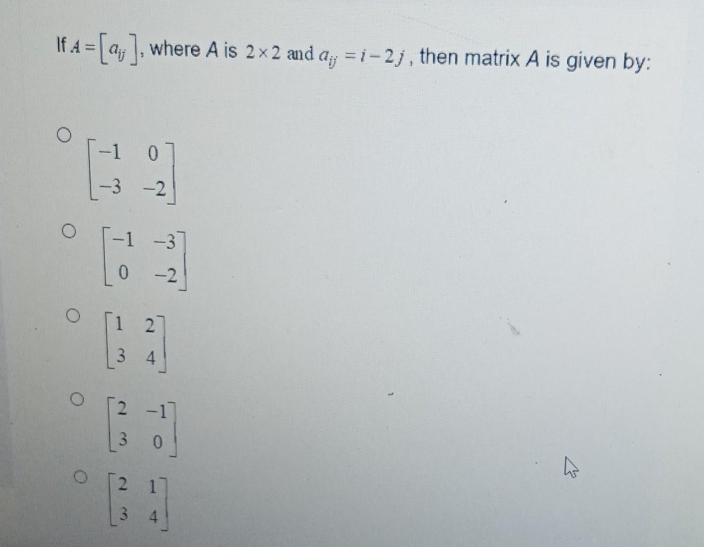Solved If A=[aij], where A is 2×2 and aij=i−2j, then matrix | Chegg.com