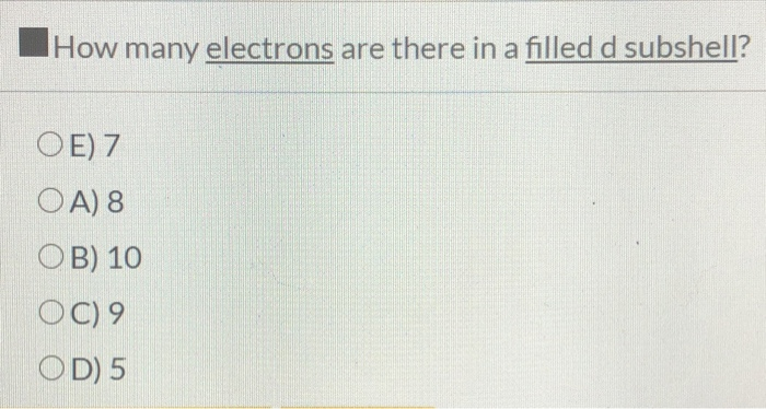 Solved How many electrons are there in a filled d subshell? | Chegg.com