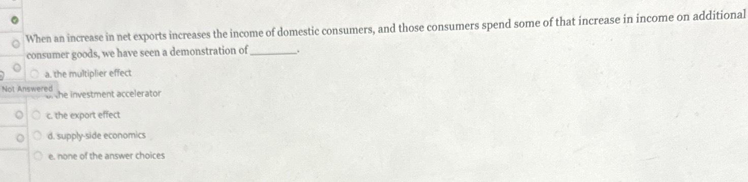 Solved When an increase in net exports increases the income | Chegg.com