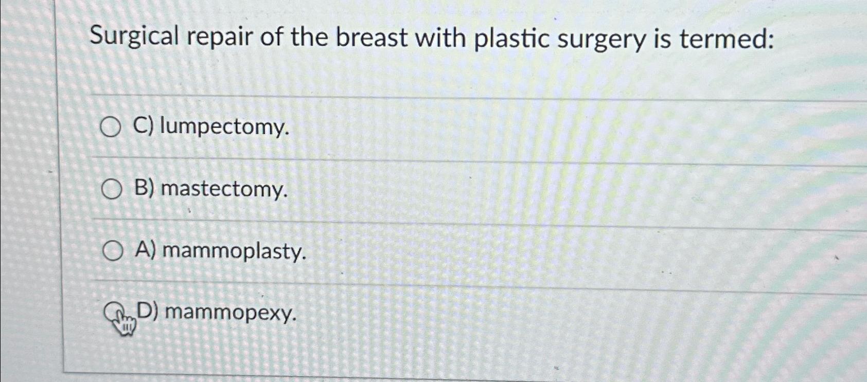 Solved Surgical repair of the breast with plastic surgery is | Chegg.com