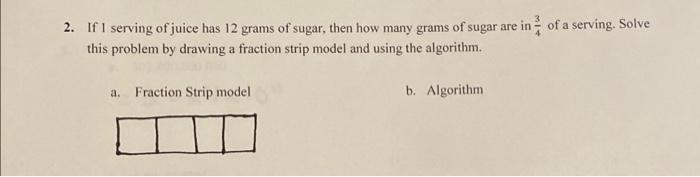 Solved 2. If I serving of juice has 12 grams of sugar, then | Chegg.com
