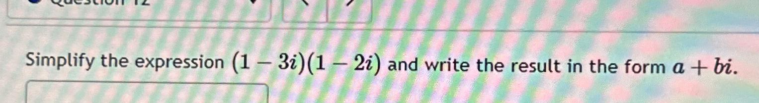 Solved Simplify the expression (1-3i)(1-2i) ﻿and write the | Chegg.com