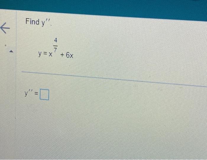 Solved Find y′′ y=x74+6x y′′= | Chegg.com