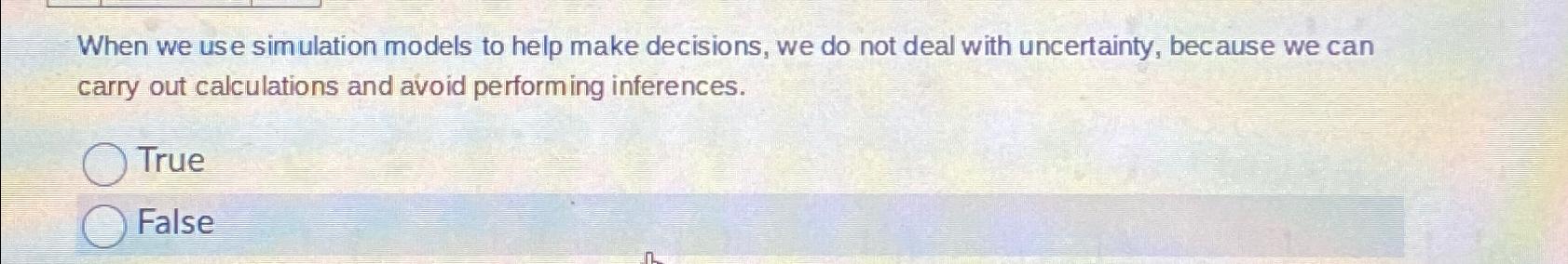 Solved When we use simulation models to help make decisions, | Chegg.com