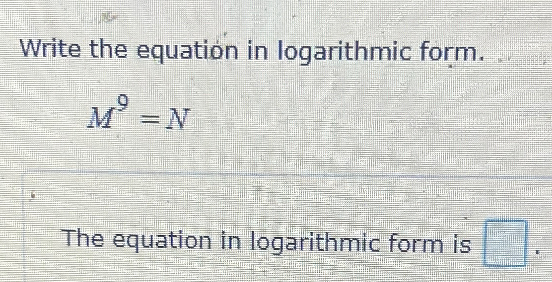 Solved Write the equation in logarithmic form.M9=NThe | Chegg.com
