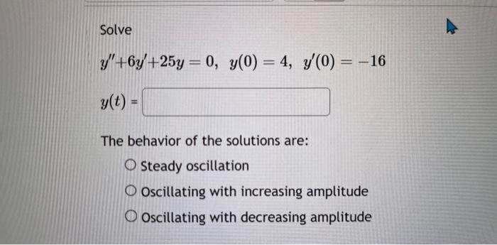 Solved Solve y′′+6y′+25y=0,y(0)=4,y′(0)=−16y(t)= The | Chegg.com