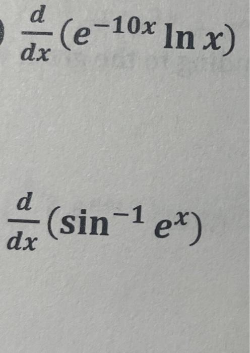 Solved dxd(e−10xlnx) dxd(sin−1ex) | Chegg.com