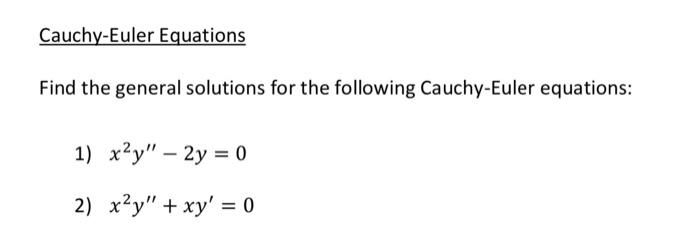 Solved Cauchy-Euler Equations Find the general solutions for | Chegg.com