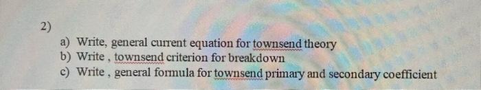 Solved 2) a) Write, general current equation for townsend | Chegg.com