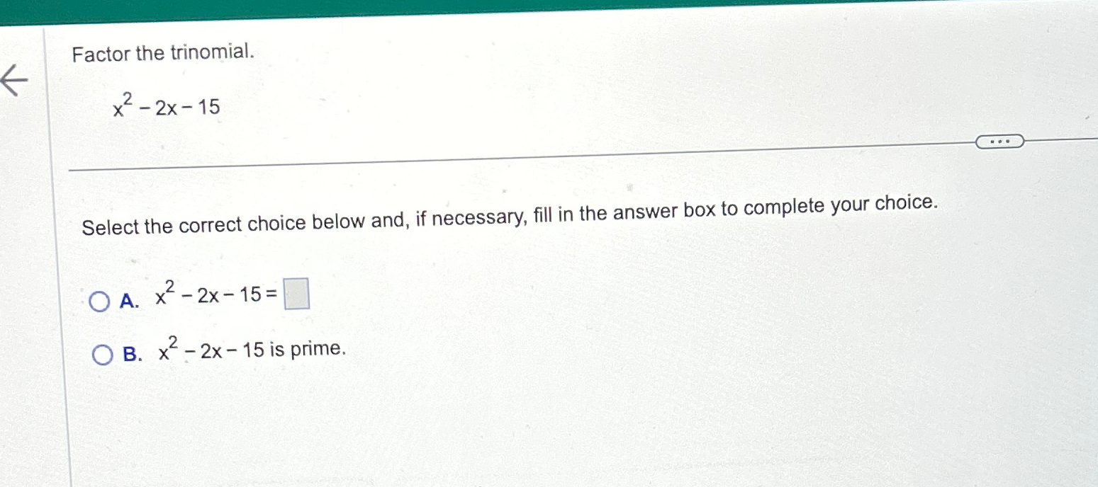 Solved Factor the trinomial.x2-2x-15Select the correct | Chegg.com