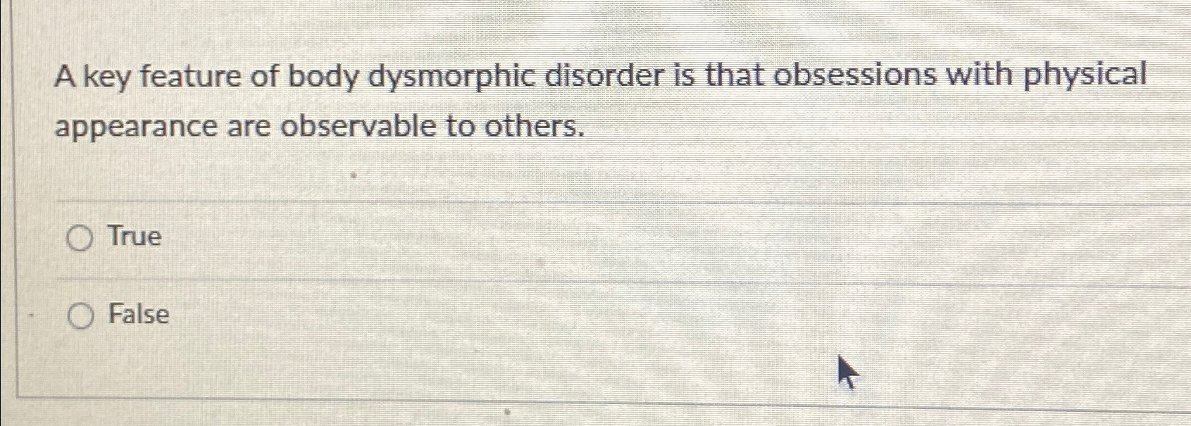 Solved A key feature of body dysmorphic disorder is that | Chegg.com