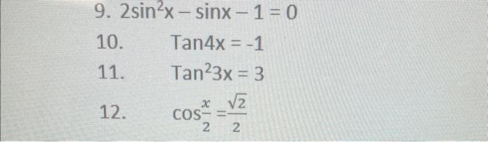 Solved 9. 2sin2x−sinx−1=0 10. Tan4x=−1 11. Tan23x=3 12. | Chegg.com