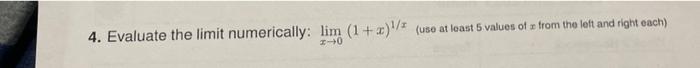 Solved 4. Evaluate the limit numerically: limx→0(1+x)1/x | Chegg.com