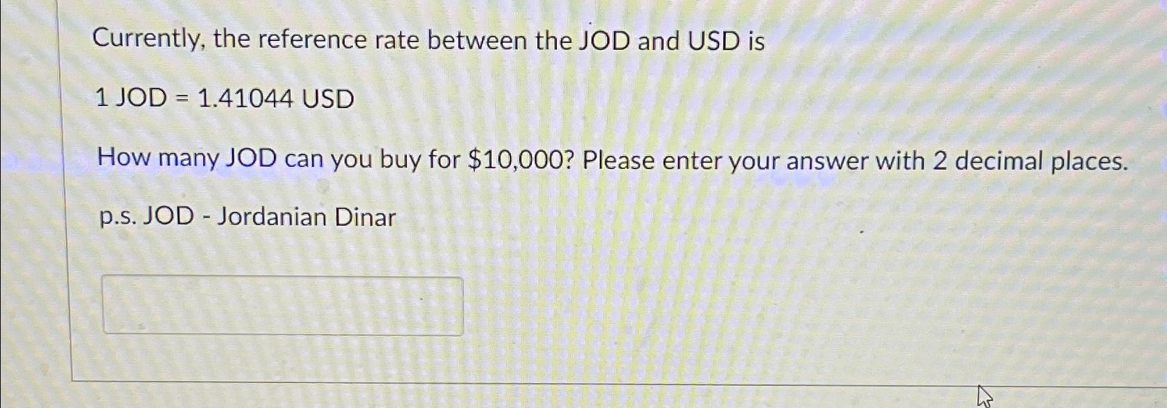 Solved Currently, the reference rate between the JOD and USD | Chegg.com