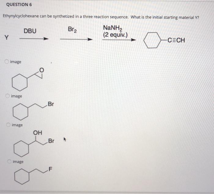 Solved QUESTION 6 Ethynylcyclohexane can be synthetized in a | Chegg.com