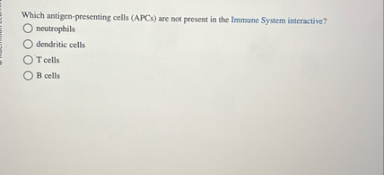 Solved Which antigen-presenting cells (APCs) ﻿are not | Chegg.com