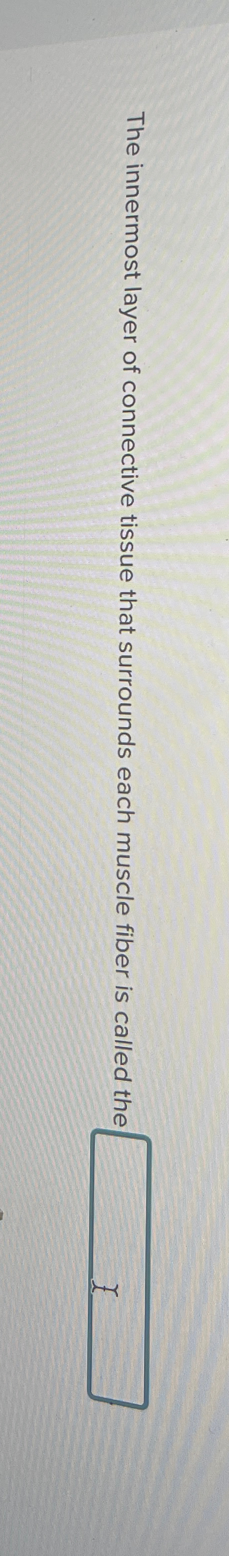 Solved The innermost layer of connective tissue that | Chegg.com