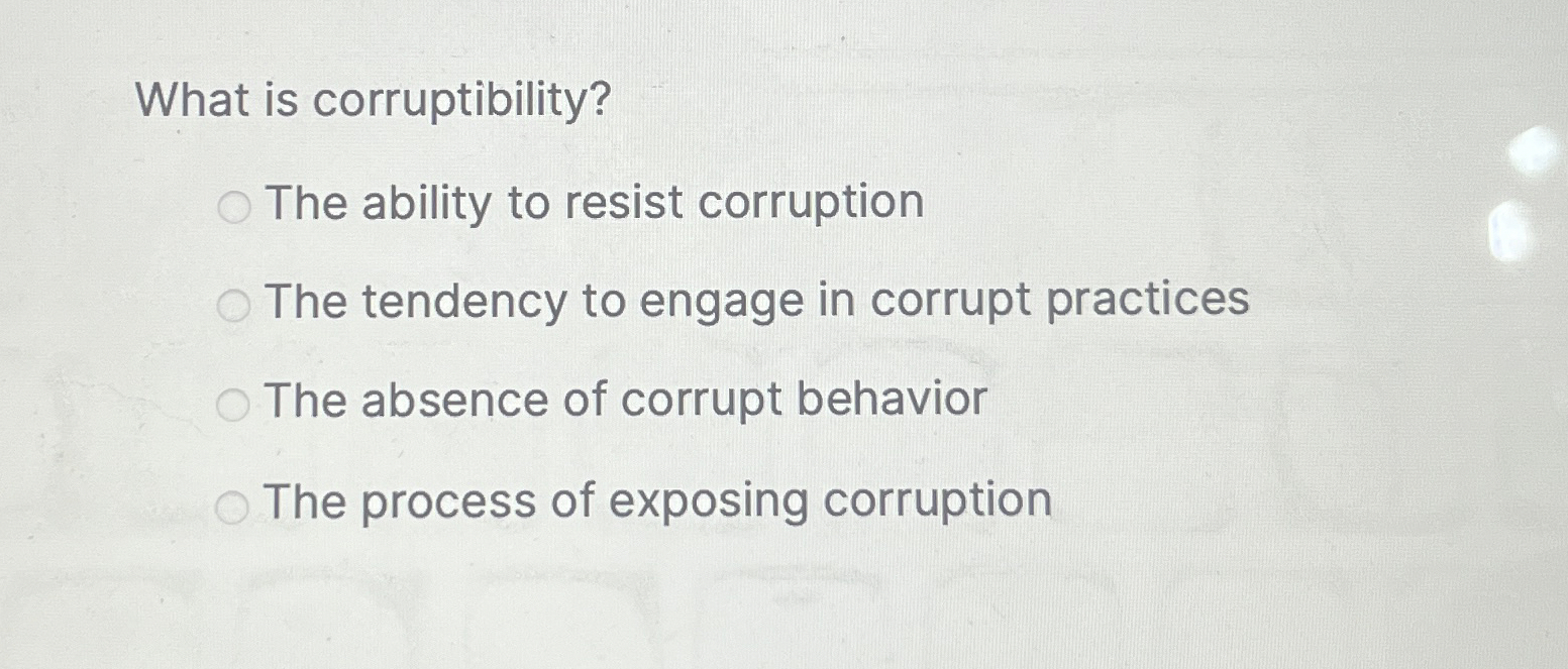 Solved What is corruptibility?The ability to resist | Chegg.com