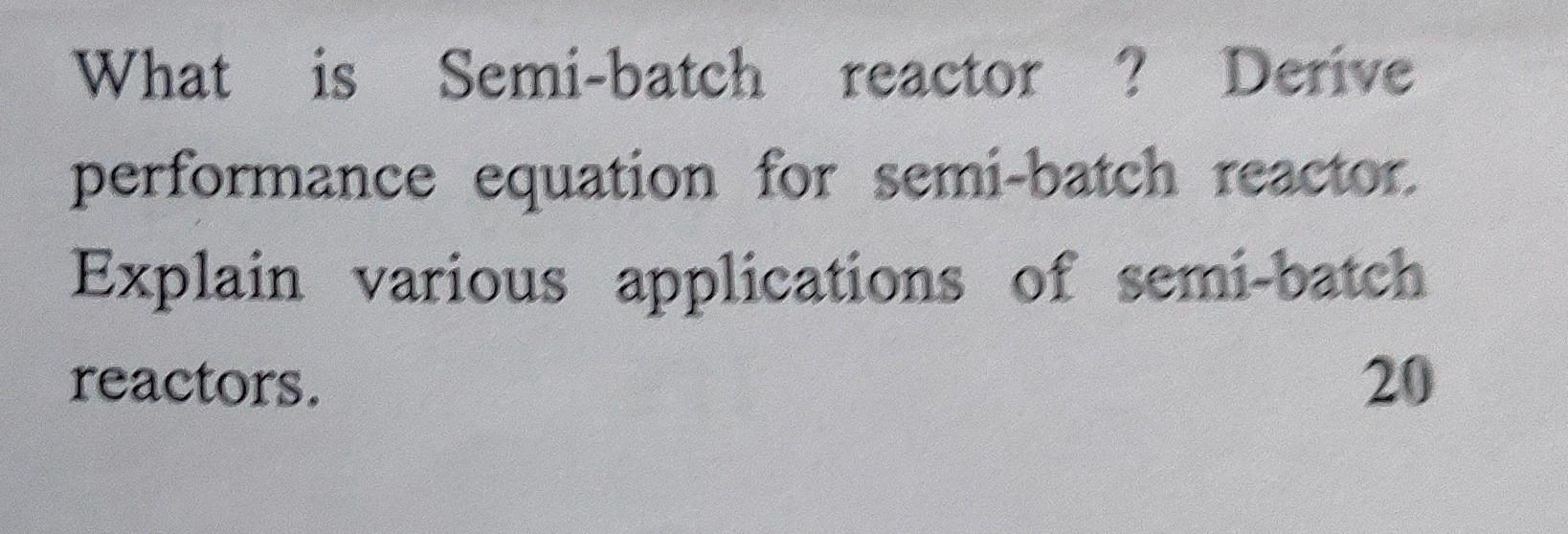 Solved What is Semi-batch reactor? Derive performance | Chegg.com Solved What is Semi-batch reactor? Derive performance | Chegg.com